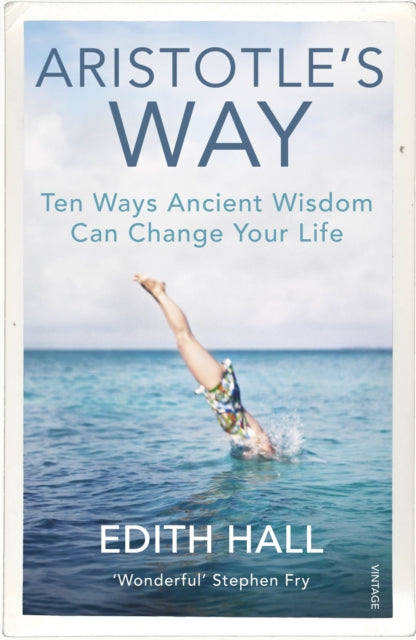 Aristotle’s Way : Ten Ways Ancient Wisdom Can Change Your Life ...